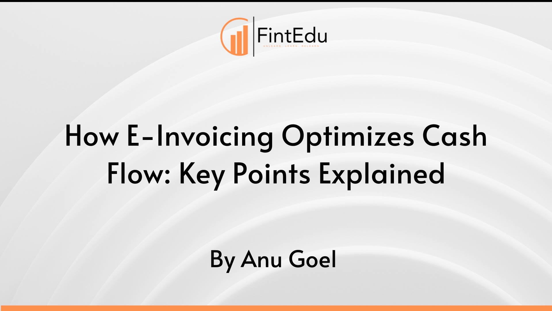 Fintedu: Anu Goel: How E-Invoicing Optimizes Cash Flow: Key Points Explained
